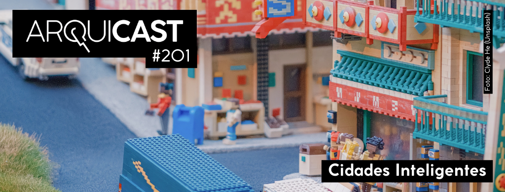 Arquicast 201 – Cidades Inteligentes – Arquicast